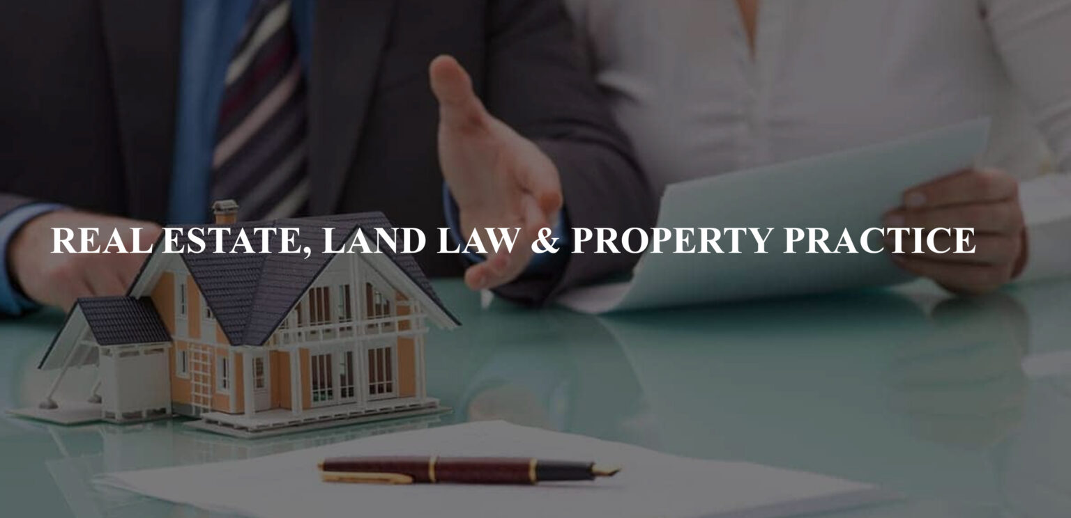 REAL ESTATE, LAND LAW & PROPERTY PRACTICE